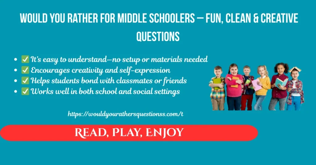 Would You Rather for Middle Schoolers – Creative Questions